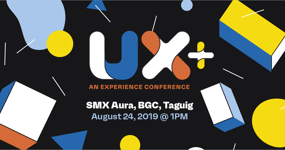 UX+ Conference - August 24, 2019, SMX Aura, Philippines